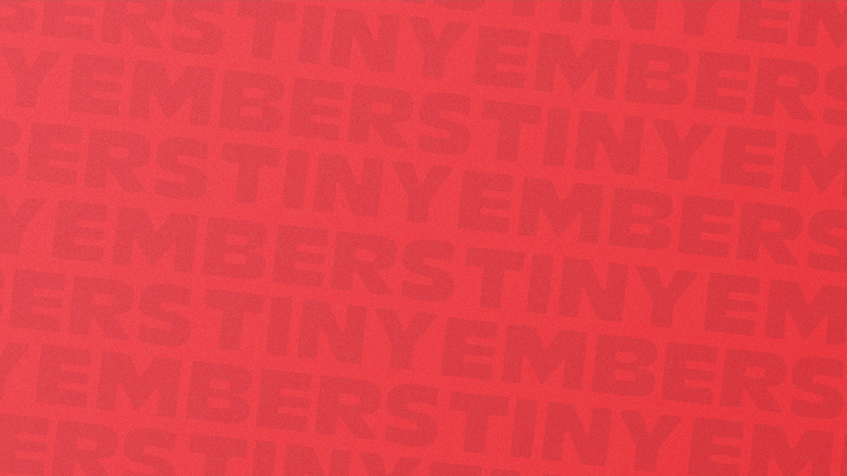 Tiny Embers | Welcome